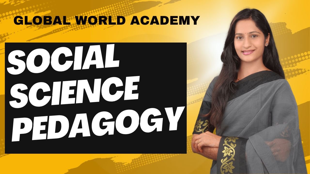 सामाजिक विज्ञान का अर्थ, विशेषताएँ, विषय क्षेत्र तथा आवश्यकता - Global World Academy